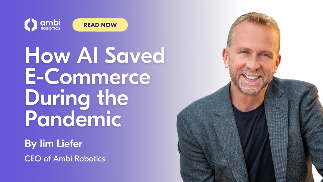 How AI Saved Ecommerce During A Pandemic | Ambi Robotics Inc.