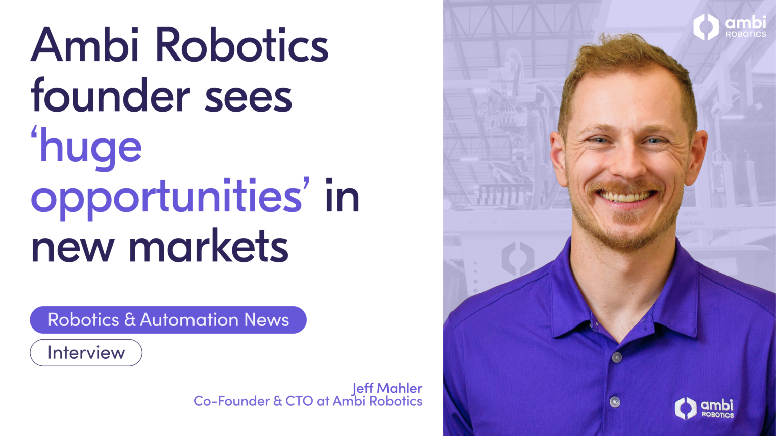Ambi Robotics Founder Sees ‘Huge Opportunities’ In New Markets | Ambi Robotics Inc.